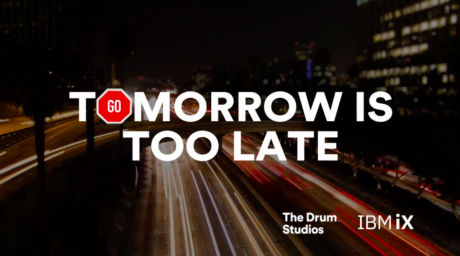 Tomorrow Is Too Late: IBM IX Launch New Initiative | The Drum